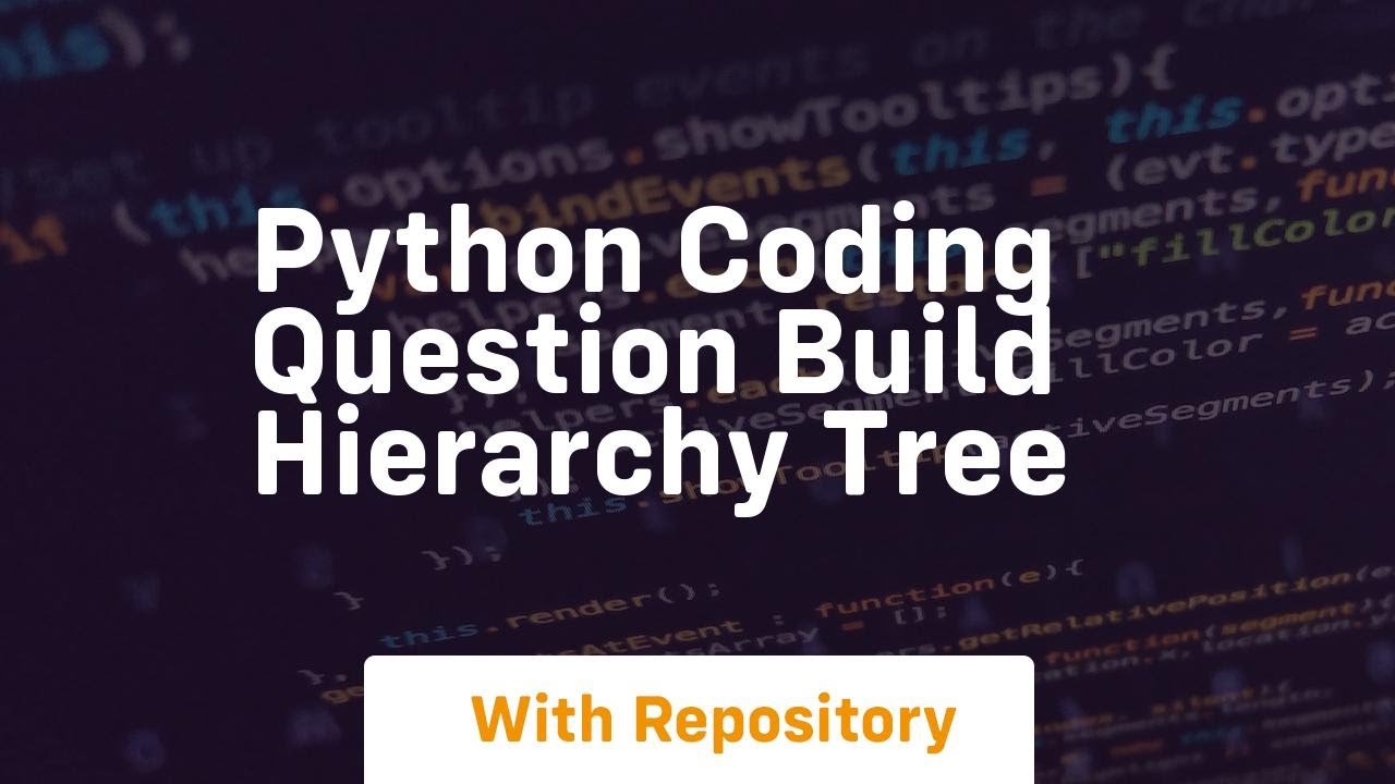 Python coding question build hierarchy tree