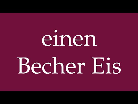 How to Pronounce ''einen Becher Eis'' (a cup of ice cream) Correctly in German
