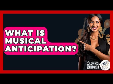 What Is Musical Anticipation? - Classical Serenade