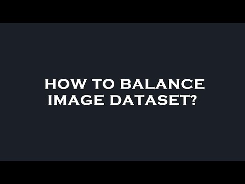 How to balance image dataset?
