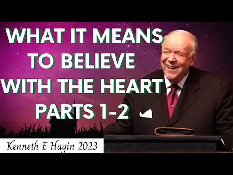 Kenneth E Hagin 2023 What It Means To Believe With The Heart Parts 1 2
