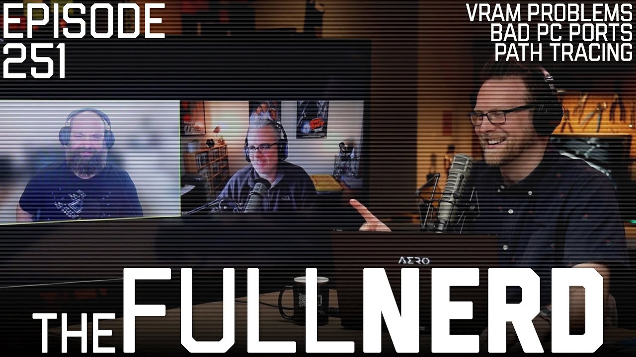 VRAM Problems, Bad PC Ports, Path Tracing & More | The Full Nerd ep. 251