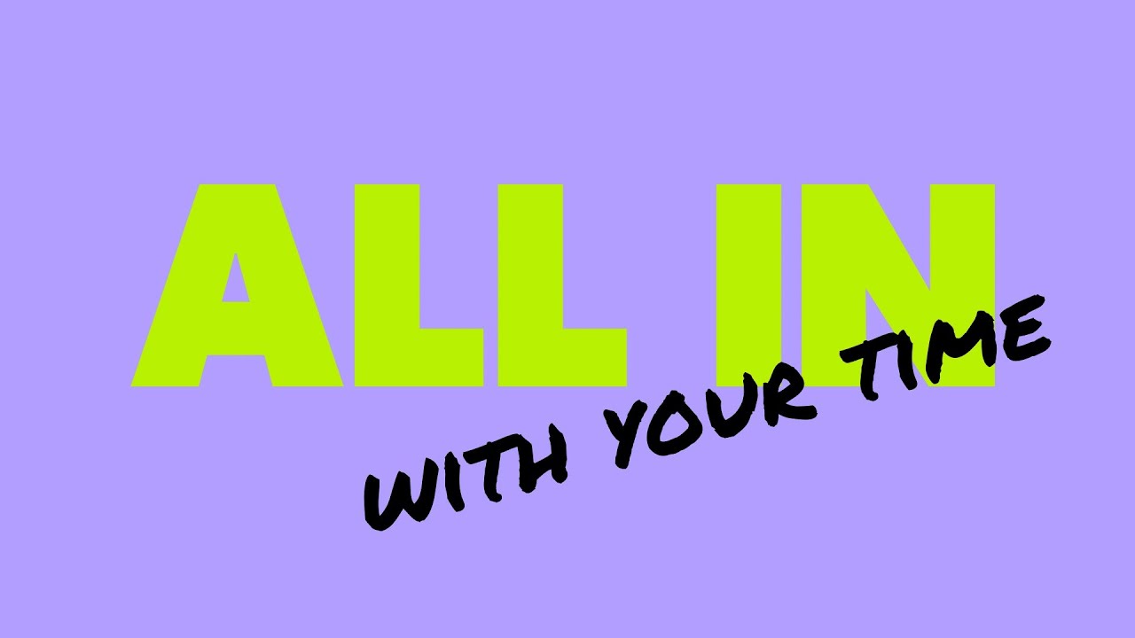 All In With Your Time
