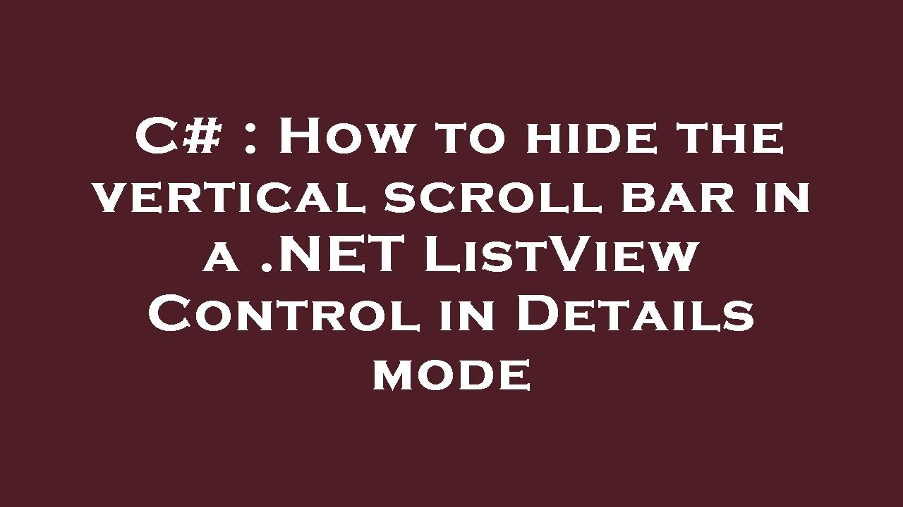C# : How to hide the vertical scroll bar in a .NET ListView Control in Details mode