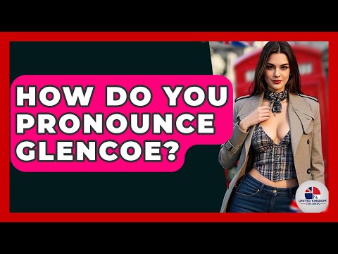 How Do You Pronounce Glencoe? - United Kingdom Explorers