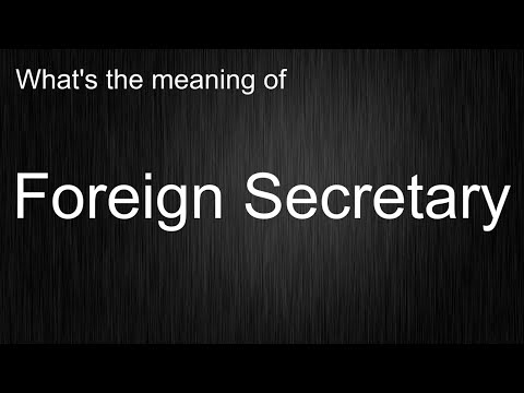 What's the meaning of "Foreign Secretary", How to pronounce Foreign Secretary?