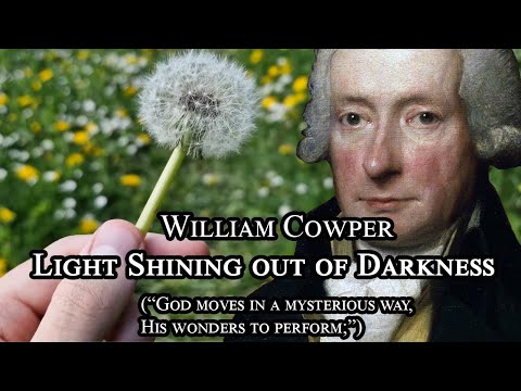 William Cowper, Light Shining out of Darkness (a poem, also called "God Moves in a Mysterious Way")