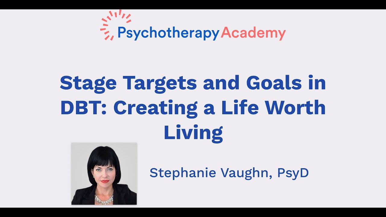 Stage Targets and Goals in DBT: Creating a Life Worth Living