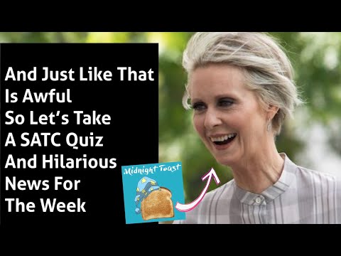 And Just Like That Is Awful! And Just Like That News SATC Quiz Midnight Toast Ep 1