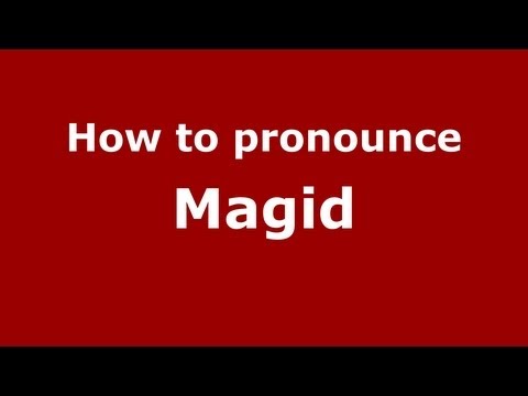 How to Pronounce Magid - PronounceNames.com