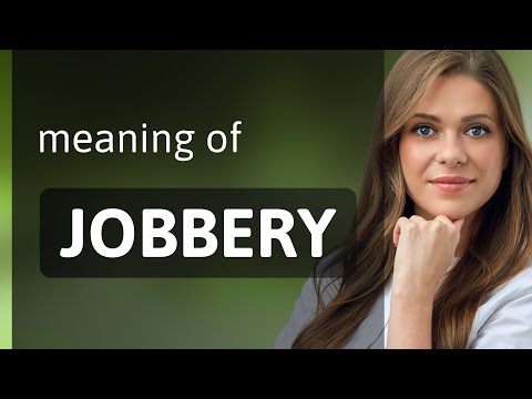 Jobbery • what is JOBBERY meaning