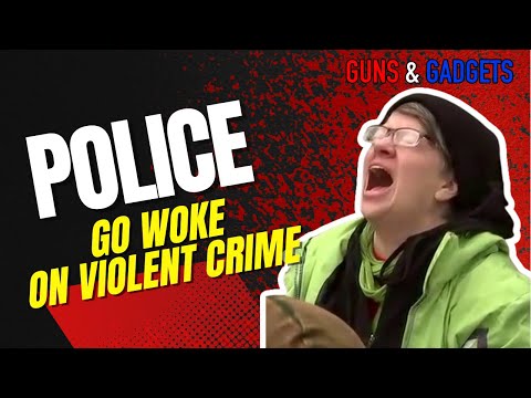 Police Go Woke On Violent Crime