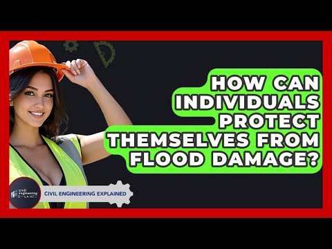 How Can Individuals Protect Themselves From Flood Damage? - Civil Engineering Explained