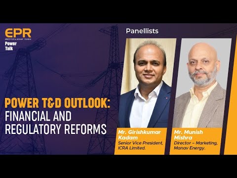 Power T&D Outlook: Financial and Regulatory Reforms | EPR Magazine | Power Talk