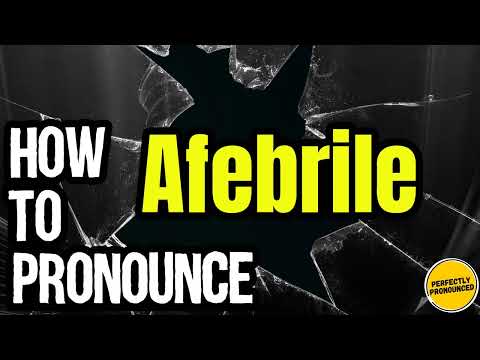 How To Pronounce Afebrile? (CORRECTLY) Meaning & Pronunciation