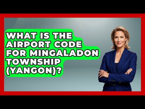 What Is The Airport Code For Mingaladon Township (Yangon)? - Exploring Southeast Asia