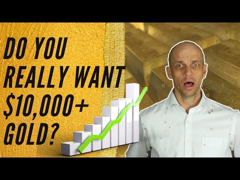 Do you really want a $10,000 GOLD price?
