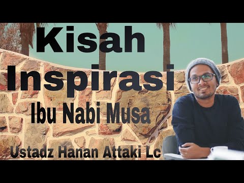 Kisah inspirasi ibunda Nabi Musa a.s - Ustadz Hanan Attaki terbaru