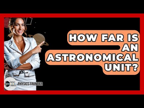 How Far Is An Astronomical Unit? - Physics Frontier