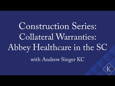 Construction Series: Collateral Warranties: Abbey Healthcare in the SC with Andrew Singer KC