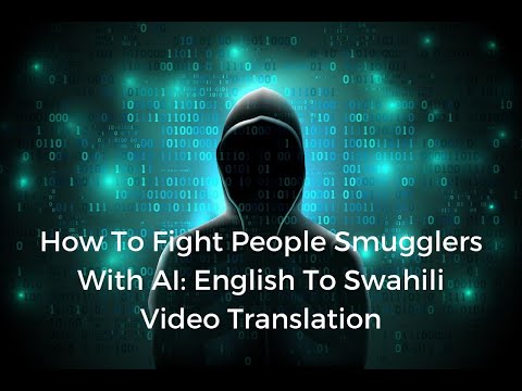 How To Fight People Smugglers With AI: English To Swahili Video Translation #2