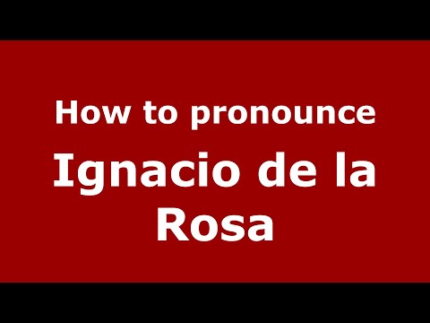 How to pronounce Ignacio de la Rosa (Mexico/Mexican Spanish) - PronounceNames.com