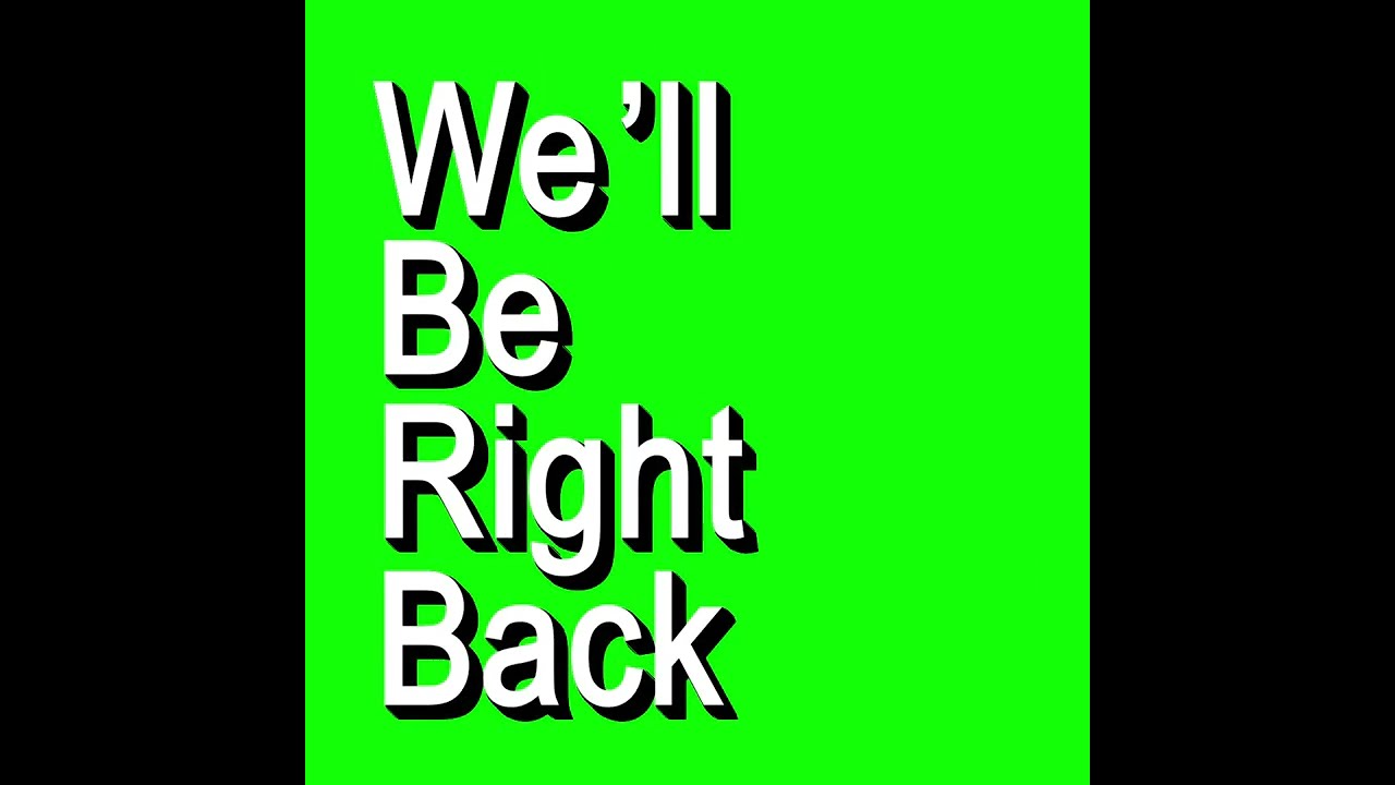 Well Be Right Back 60fps Green Screen