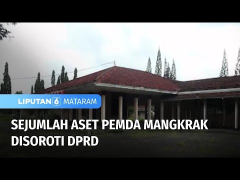 Sejumlah Aset Pemda Mangkrak Disoroti DPRD | Liputan 6 Mataram