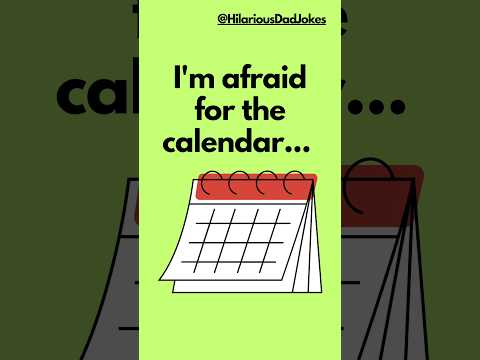 HILARIOUS DAD JOKE! I'm afraid for the calendar... HAHA!