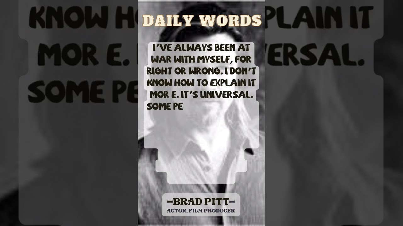Brad Pitt: I've always been at war with myself, for right or wrong. I don't know how to..