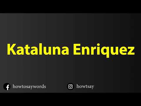 How To Pronounce Kataluna Enriquez