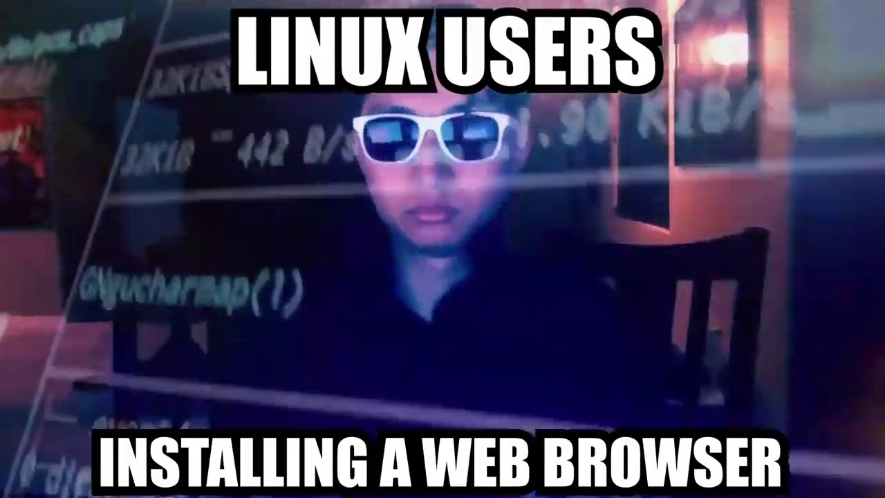 Linux users installing a web browser meme