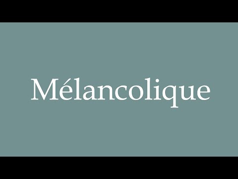 How to Pronounce ''Mélancolique'' (Melancholic) Correctly in French