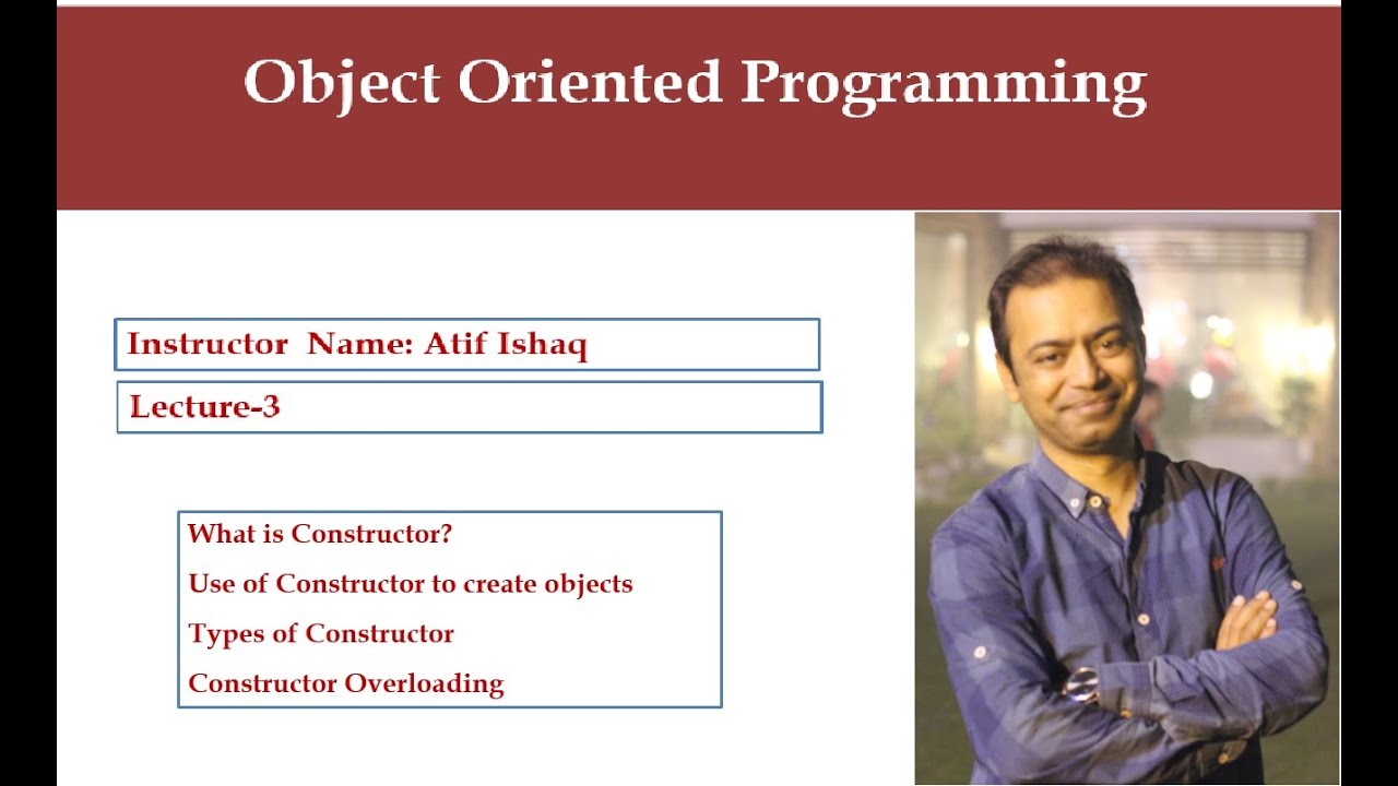 Lecture 03 Object Oriented Programming , Constructutor, Constructor Overloading, use of this keyword