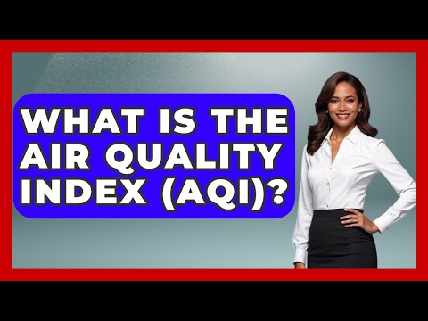 What Is The Air Quality Index (AQI)? - Making Politics Simple