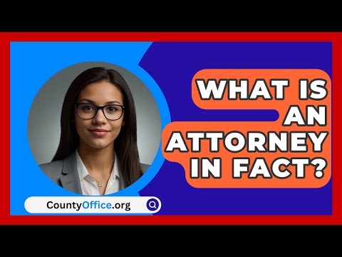 What Is An Attorney In Fact? - CountyOffice.org