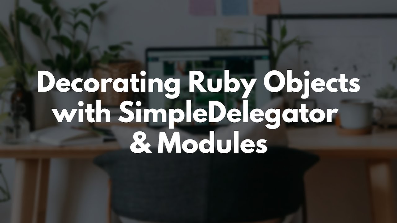 Decorating with SimpleDelegator and Modules | preview