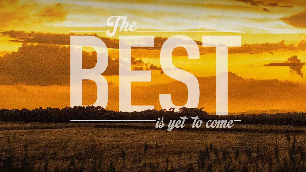 The Best Is Yet To Come: Seeing God's Redemptive Plan