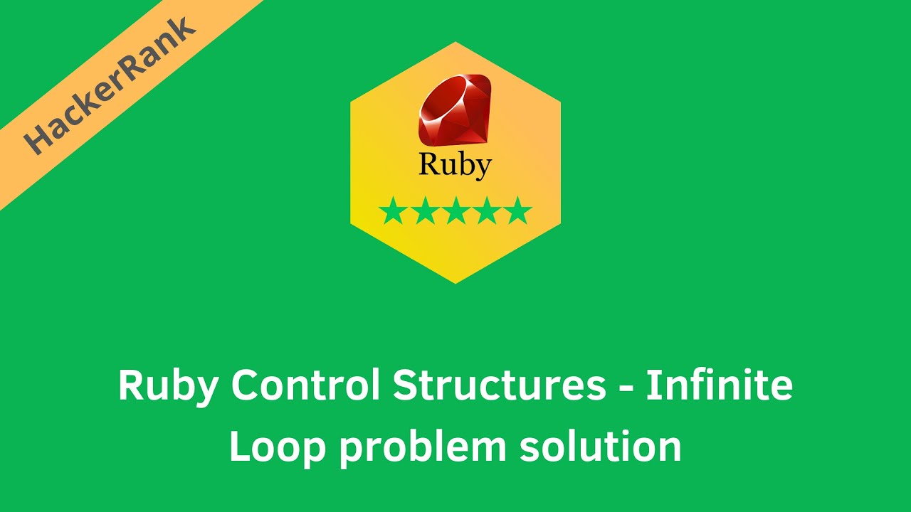 HackerRank Ruby Control Structures - Infinite Loop problem solution | Ruby Tutorials