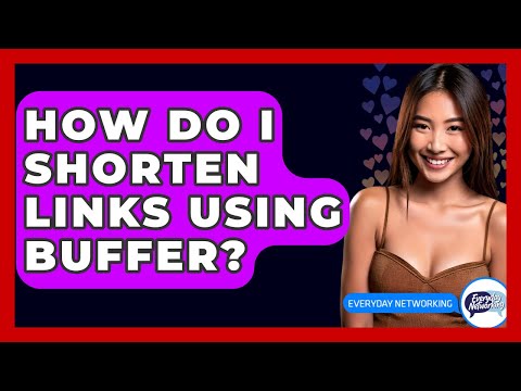 How Do I Shorten Links Using Buffer? - Everyday-Networking