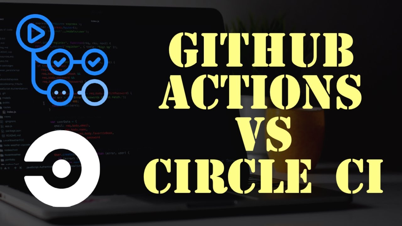 Which is Better? GitHub Actions vs Circle CI
