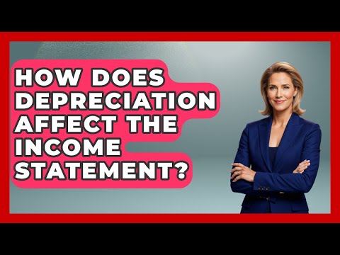 How Does Depreciation Affect The Income Statement? - Tax and Accounting Coach