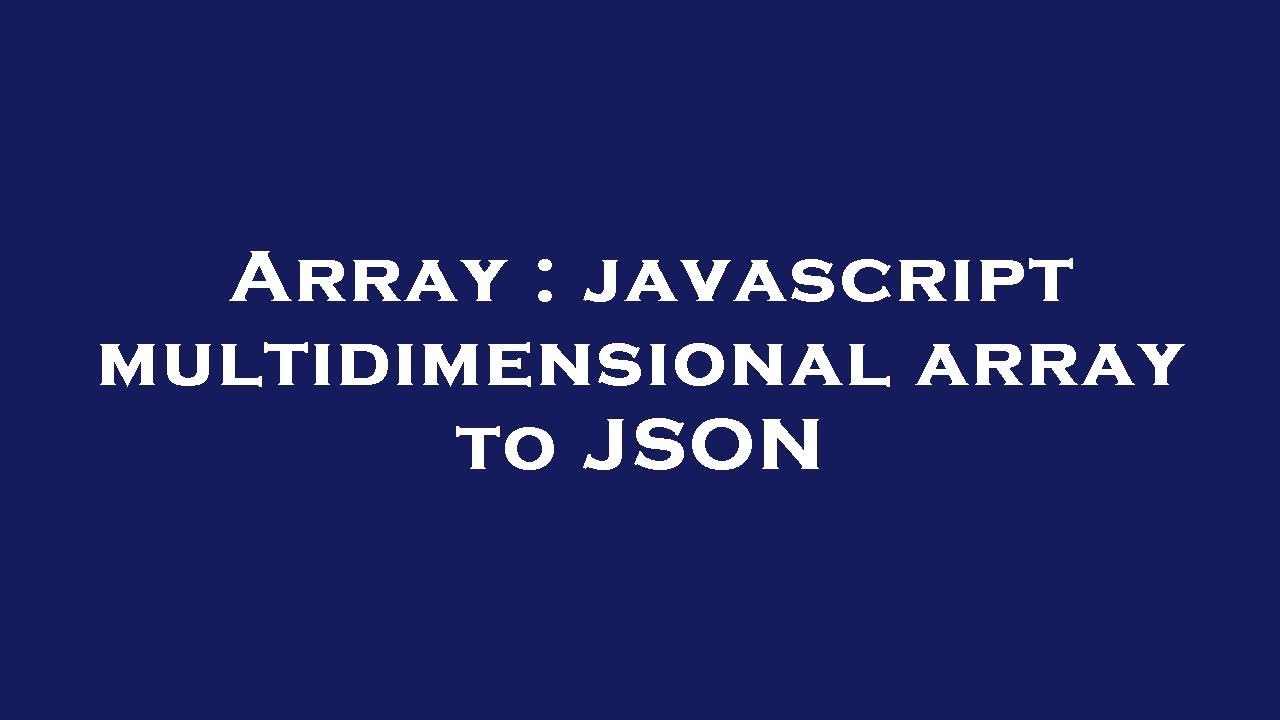 Array : javascript multidimensional array to JSON