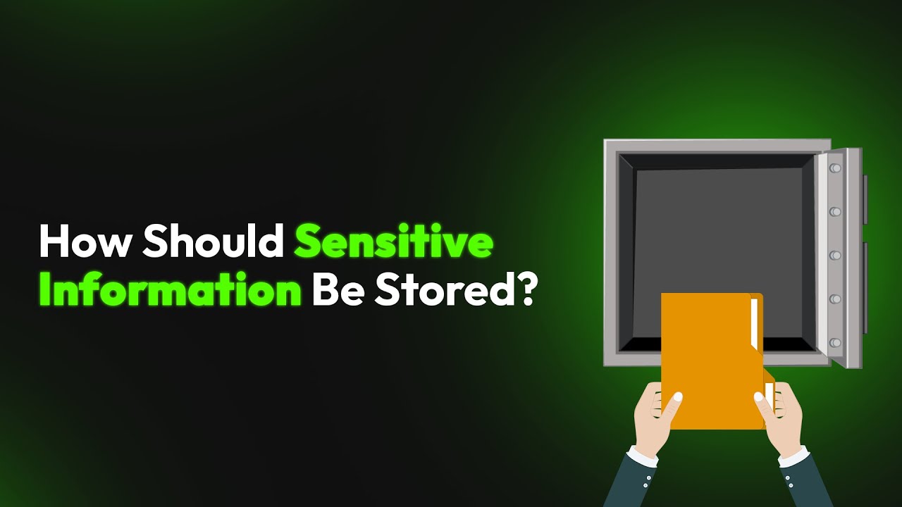 How Should Sensitive Information Be Stored?
