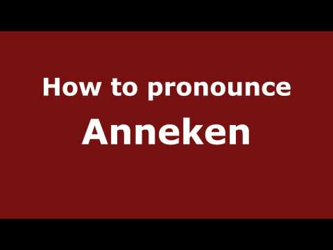 How to Pronounce Anneken - PronounceNames.com
