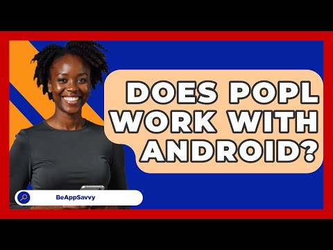 Does POPL Work With Android? - Be App Savvy