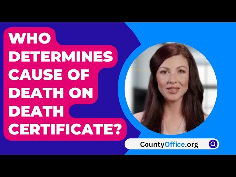 Who Determines Cause Of Death On Death Certificate? - CountyOffice.org