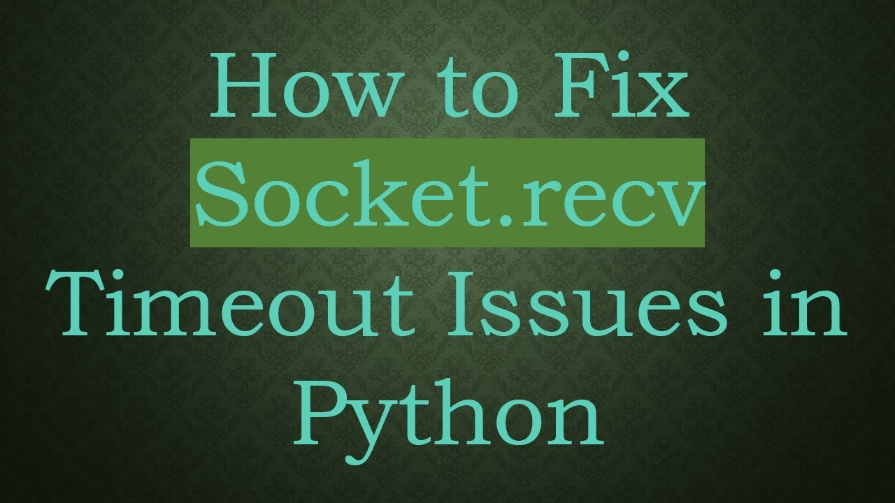 How to Fix Socket.recv Timeout Issues in Python