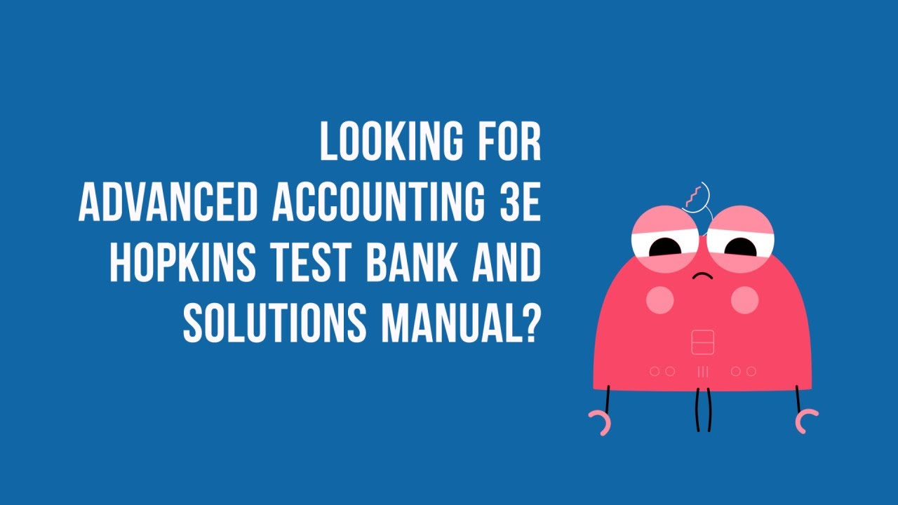 Advanced Accounting 3e Hopkins Test bank and Solutions Manual