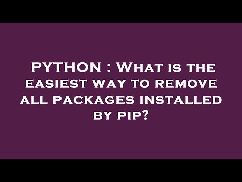PYTHON : What is the easiest way to remove all packages installed by pip?